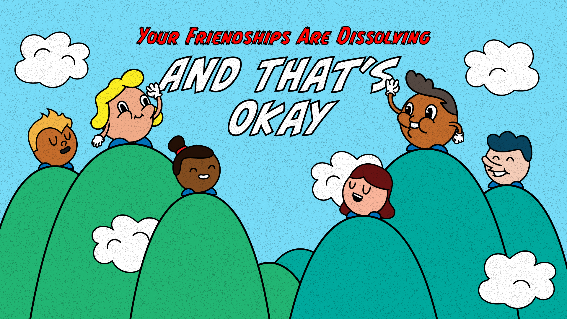 Your Friendships Are Dissolving, and That’s Okay – Advice From Some Guy